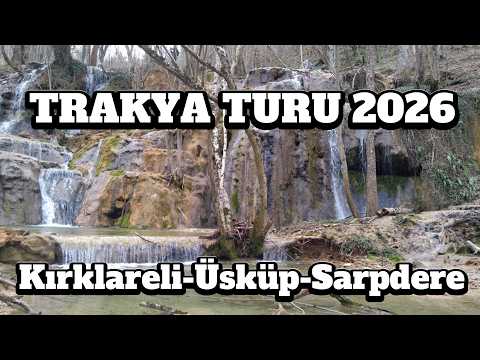 TRAKYA TURU 2026 #2 (Kırklareli-Üsküp-Karapınar Şelalesi-Sarpdere)