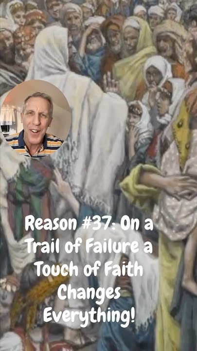 Reason #37 - On a Trail of Failure to a Touch of Faith: #FaithInJesus # ...