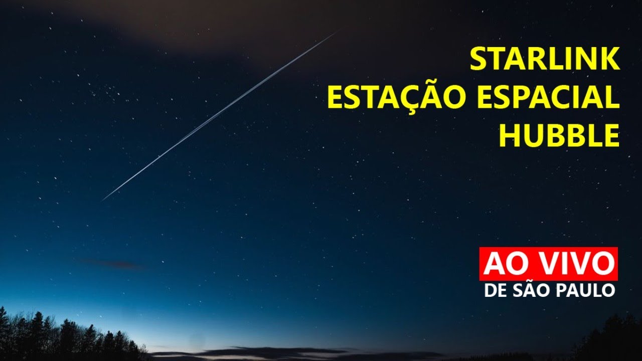 STARLINK, ISS e HUBBLE DE SP AO VIVO - YouTube