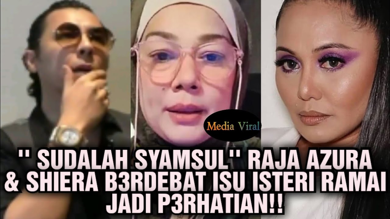 ''SUDA H3NTIKAN SYAMSUL⁉️ RAJA AZURA & SHIERA B3RDEBAT ISU ''ISTERI ...