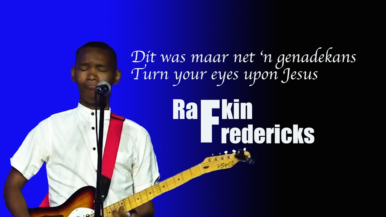 Turn your eyes upon Jesus - Rafkin Fredericks - YouTube