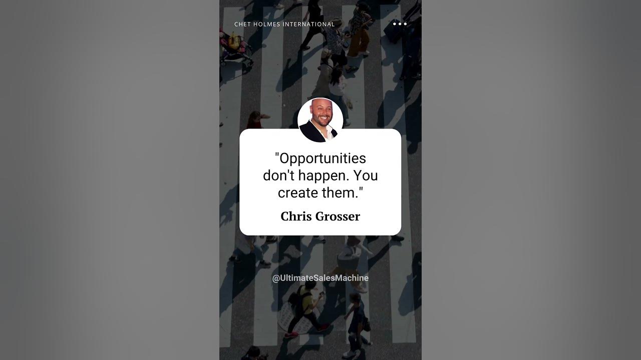 "Opportunities don't happen. You create them." – Chris Grosser - YouTube