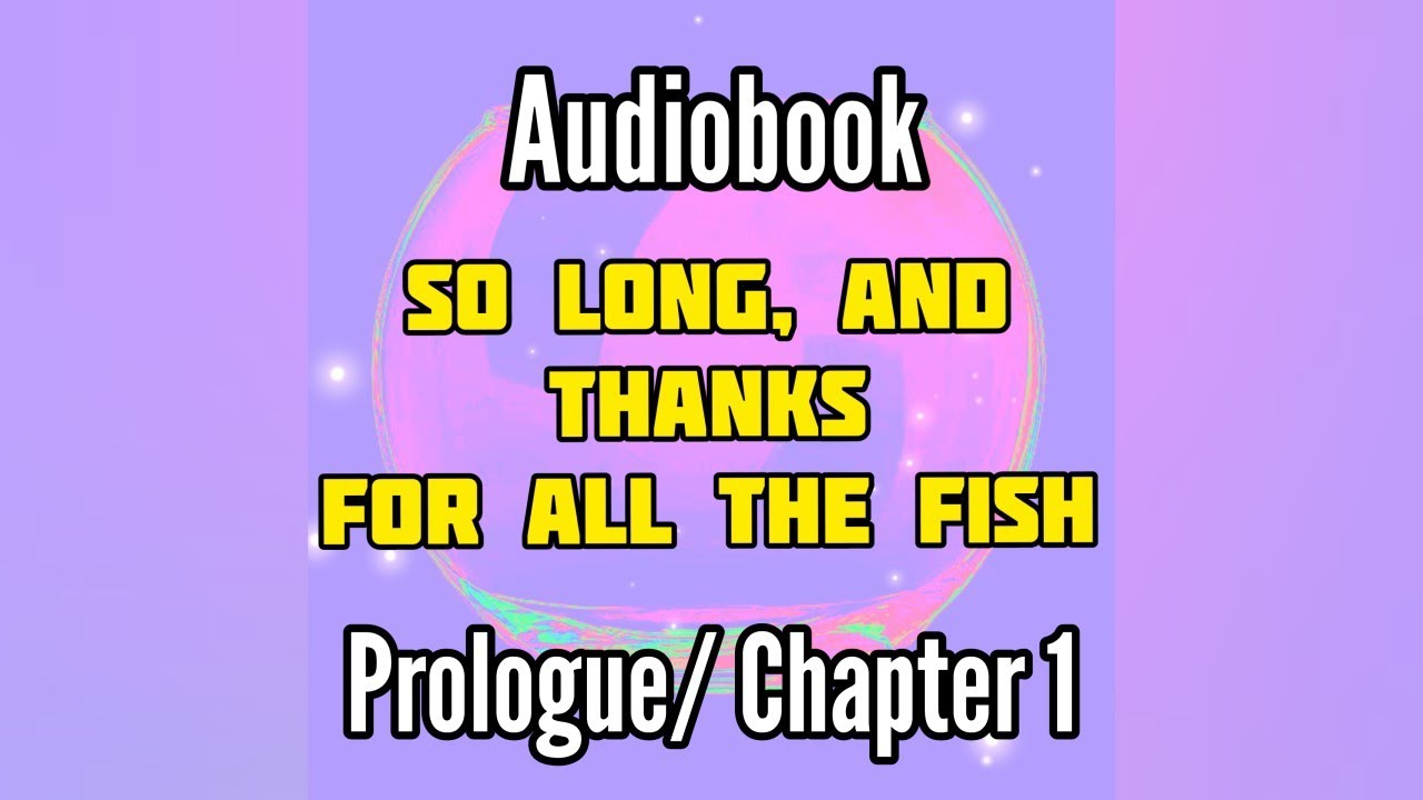 So Long and Thanks For All the Fish Prologue & Chapter 1 - YouTube