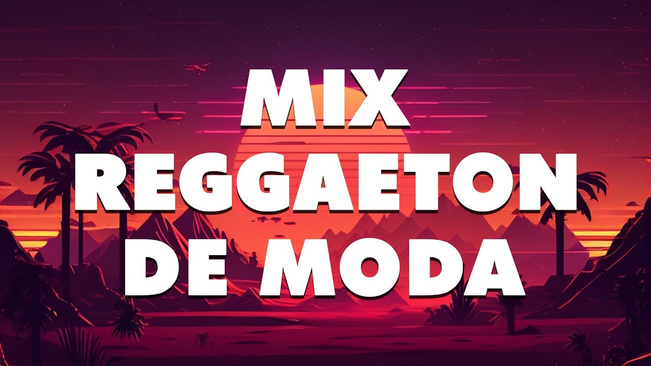 MIX REGGAETON DE MODA - LATINO MIX 2024 LO MAS NUEVO - MIX CANCIONES ...