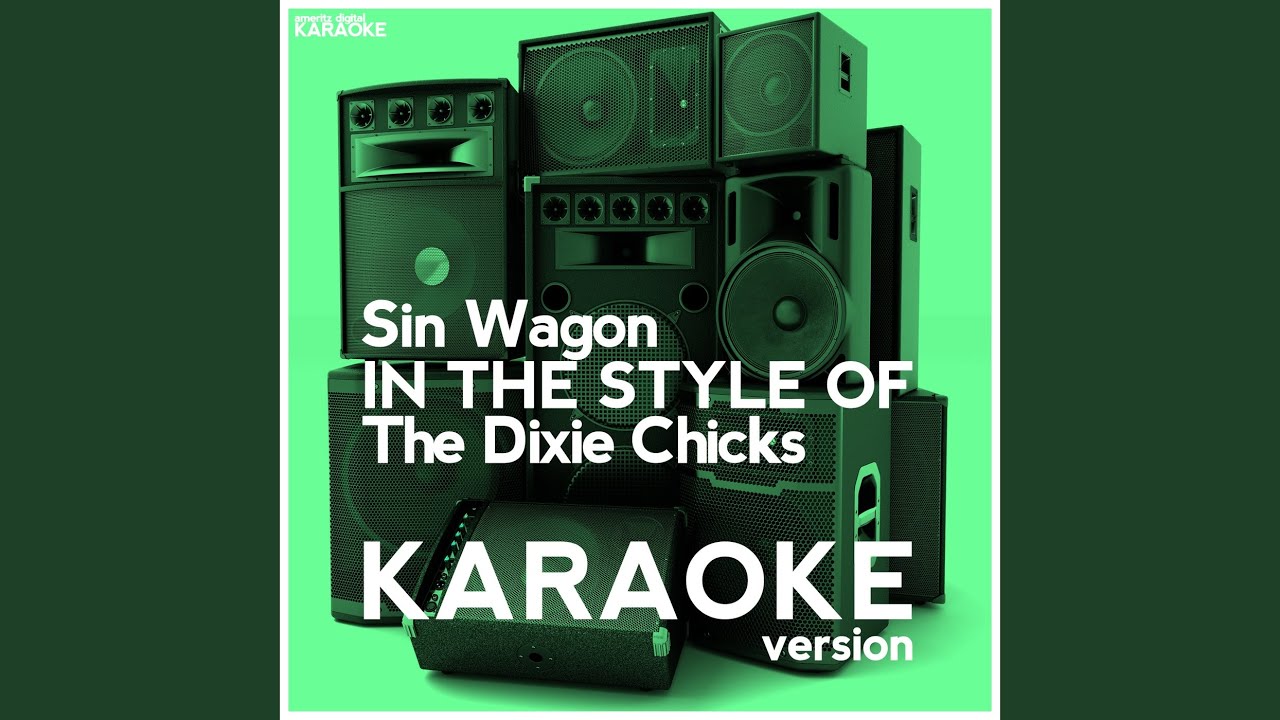 Sin Wagon (In the Style of the Dixie Chicks) (Karaoke Version) - YouTube