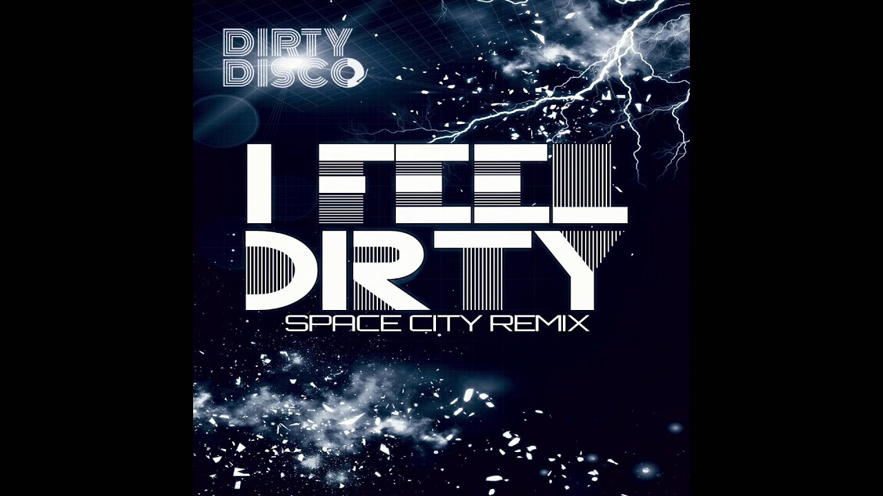 Dirty Disco I Feel Dirty Space City Remix YouTube dirty-disco-i-feel-dirty-space-city-remix-youtube