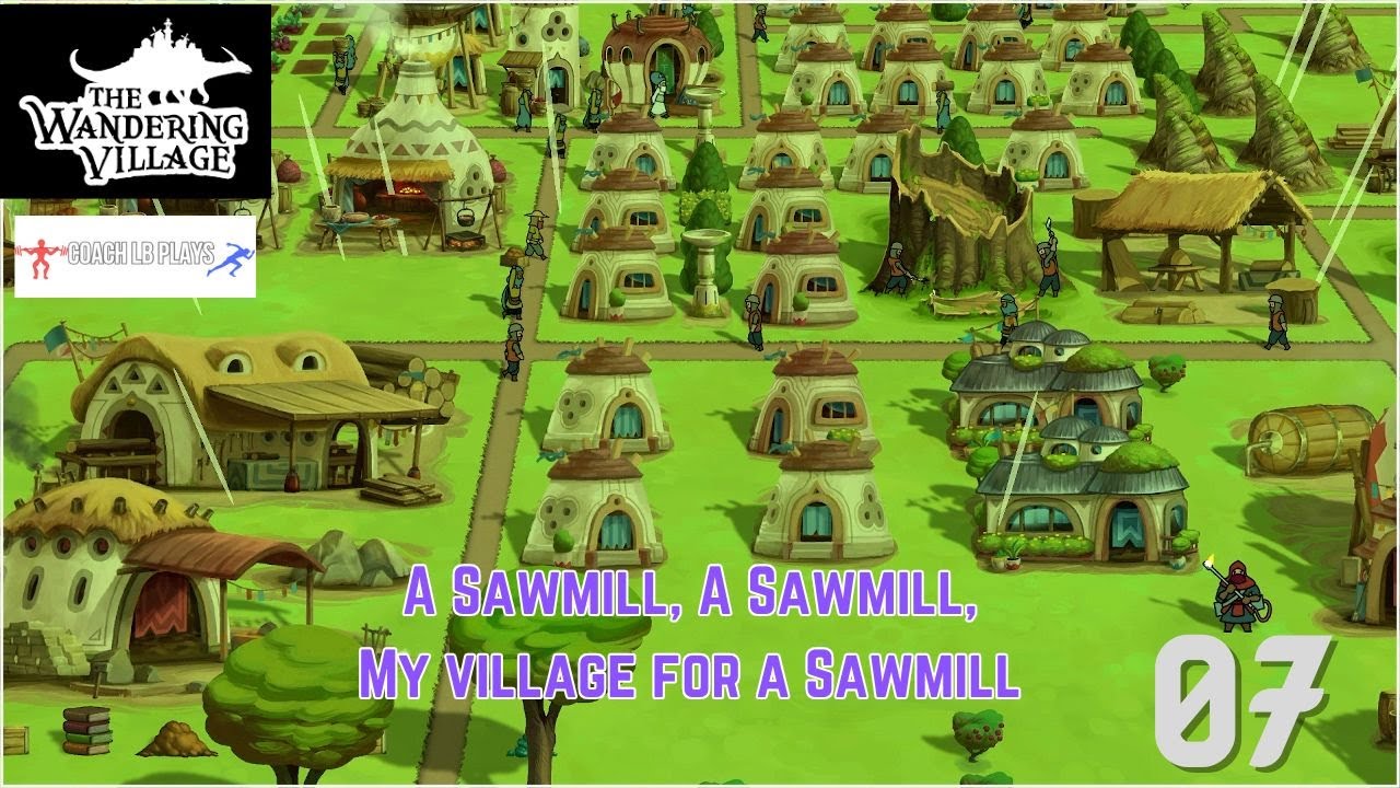 A Sawmill, A Sawmill, My village for a Sawmill - The Wandering Village ...