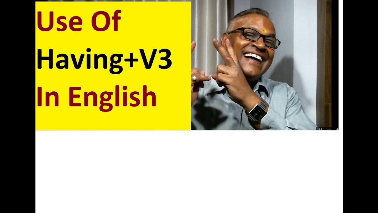 Use Of Having V3 In English English Grammar By An Indian English use-of-having-v3-in-english-english-grammar-by-an-indian-english