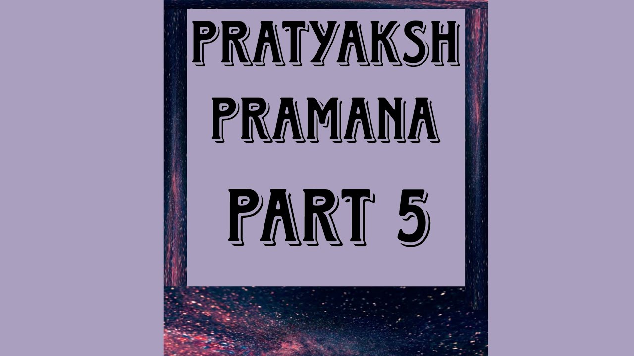 Pratyaksh Pramana | Part 5 | by Shital Gādhe - YouTube