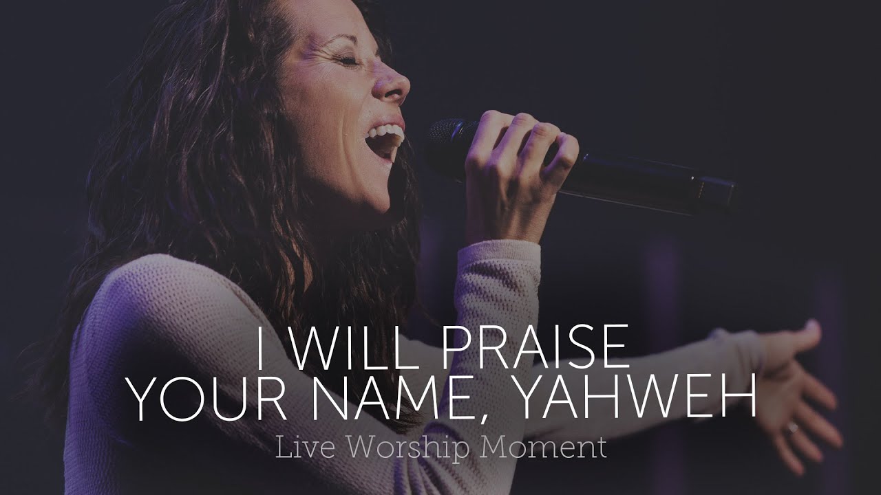 Live Worship Moment — I Will Praise Your Name, Yahweh - YouTube