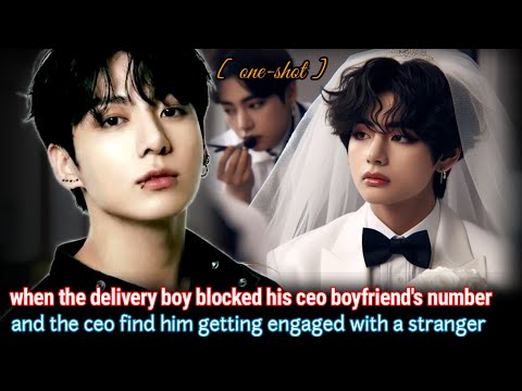 [ Oneshot ] when the delivery boy blocked his ceo boyfriend's number and the ceo find him getting