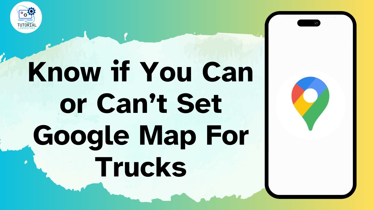 How to Know if You Can or Can’t Set Google Map For Trucks - YouTube
