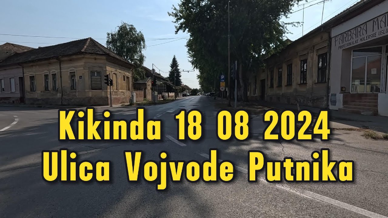 Ulica Vojvode Putnika 18 08 2024 Kikinda@Adepo0230 - YouTube