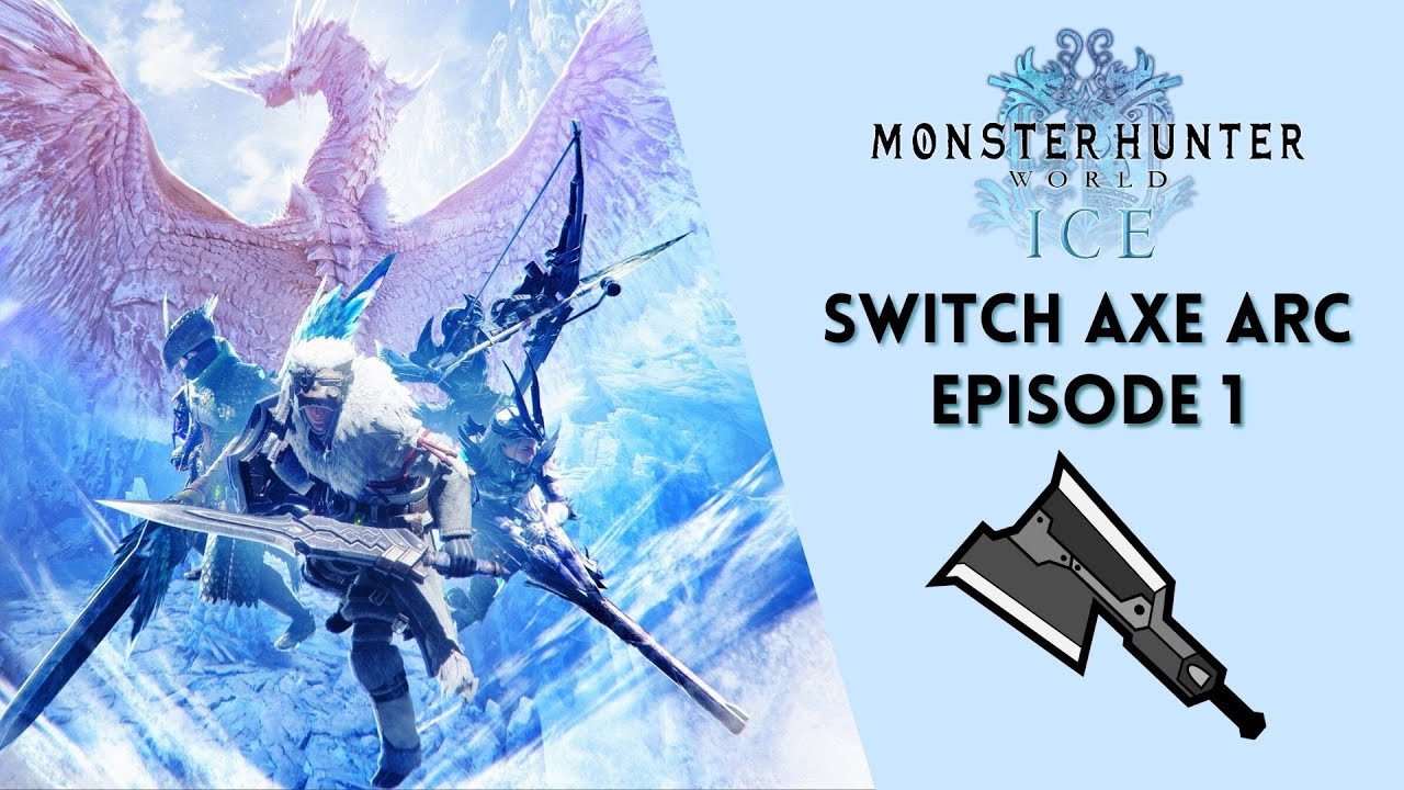 MHW ICE - Switch Axe Arc - Episode 1 !ice - YouTube