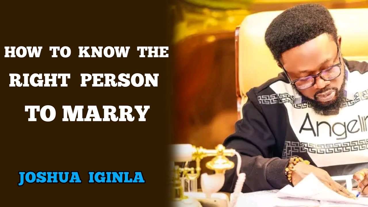 HOW TO KNOW THE RIGHT PERSON TO MARRY || JOSHUA IGINLA. - YouTube