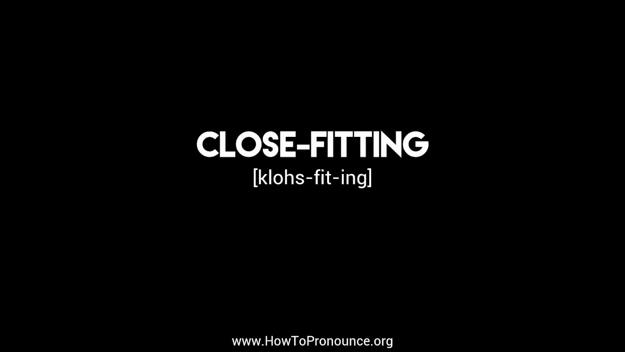 How to Pronounce "close-fitting" - YouTube