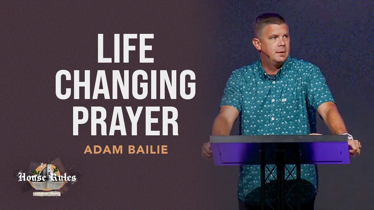 Life Changing Prayer | 1 Timothy 2:1–7 | Adam Bailie - YouTube