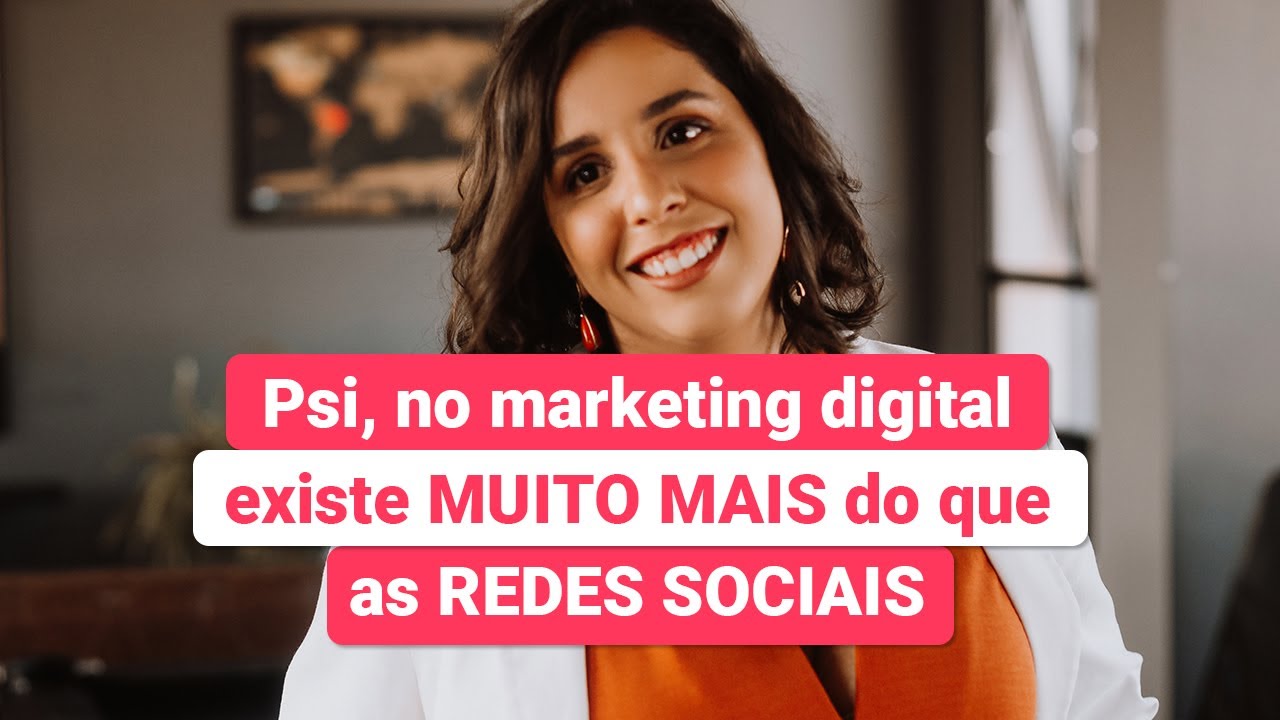 PSI, NO MARKETING DIGITAL EXISTE MUITO MAIS DO QUE AS REDES SOCIAIS ...