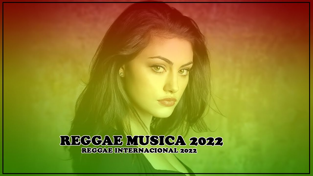 Reggae 2022-o melhor do reggae internacional-reggae internacional 2022🎶 ...