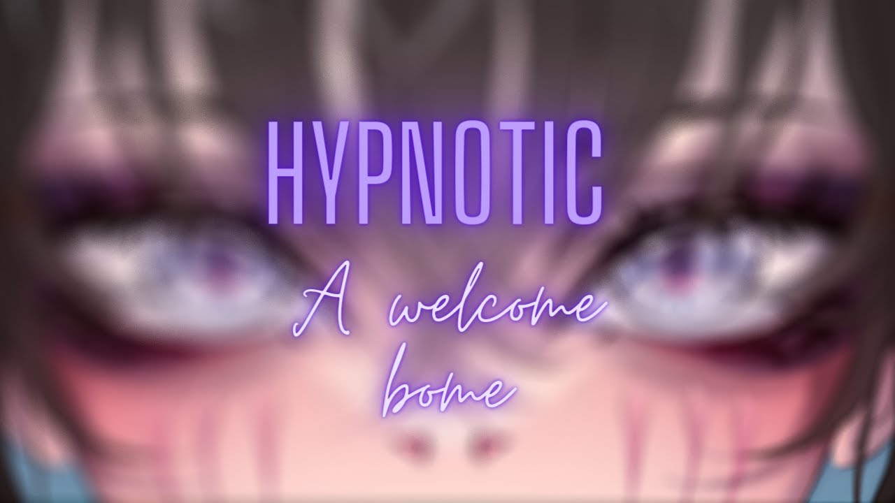 [F4M] A Hypnotic Welcome Home [Hypnosis] [Mind Control] [Dominant ...