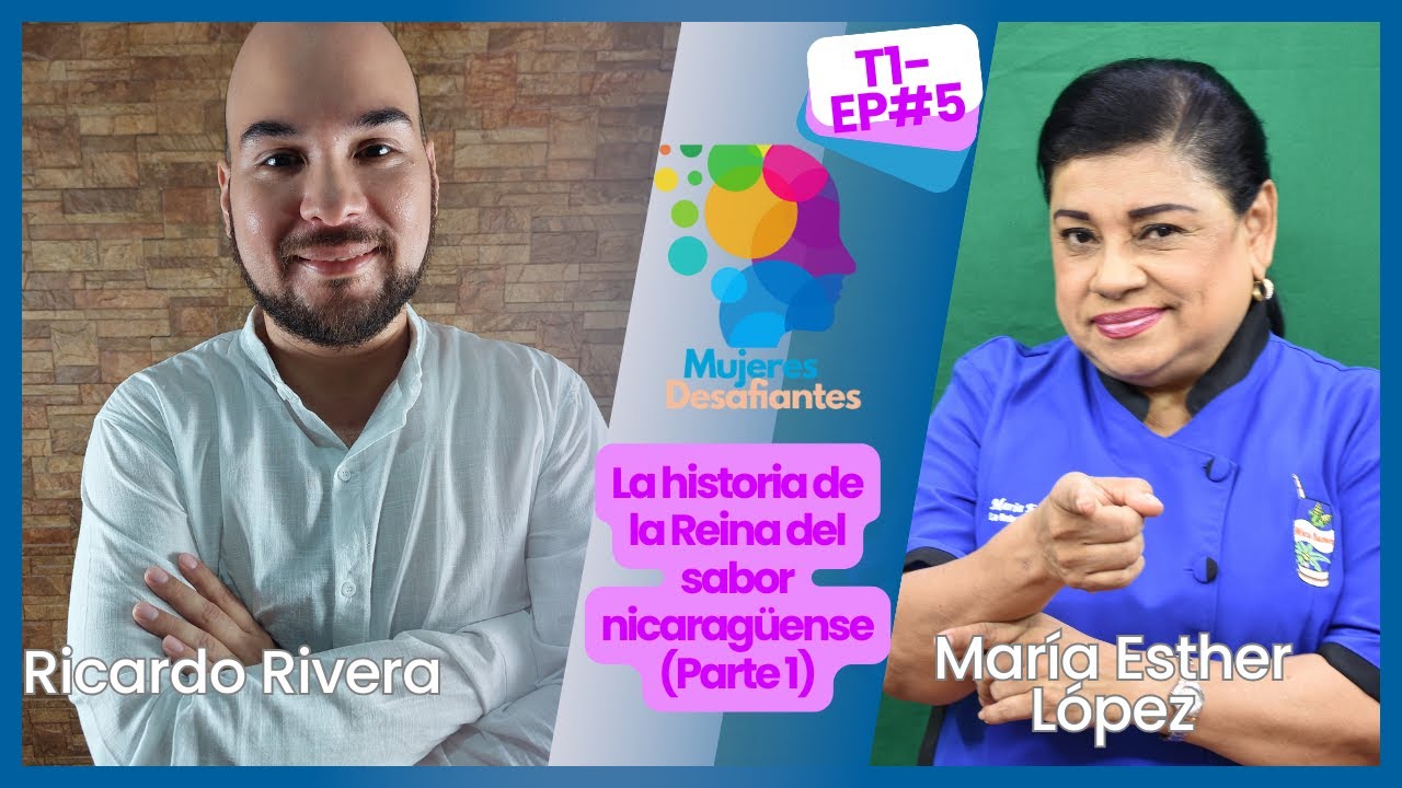 T1-EP5:👩‍🍳"María Esther López: La Reina del Sabor Nicaragüense" (Parte ...