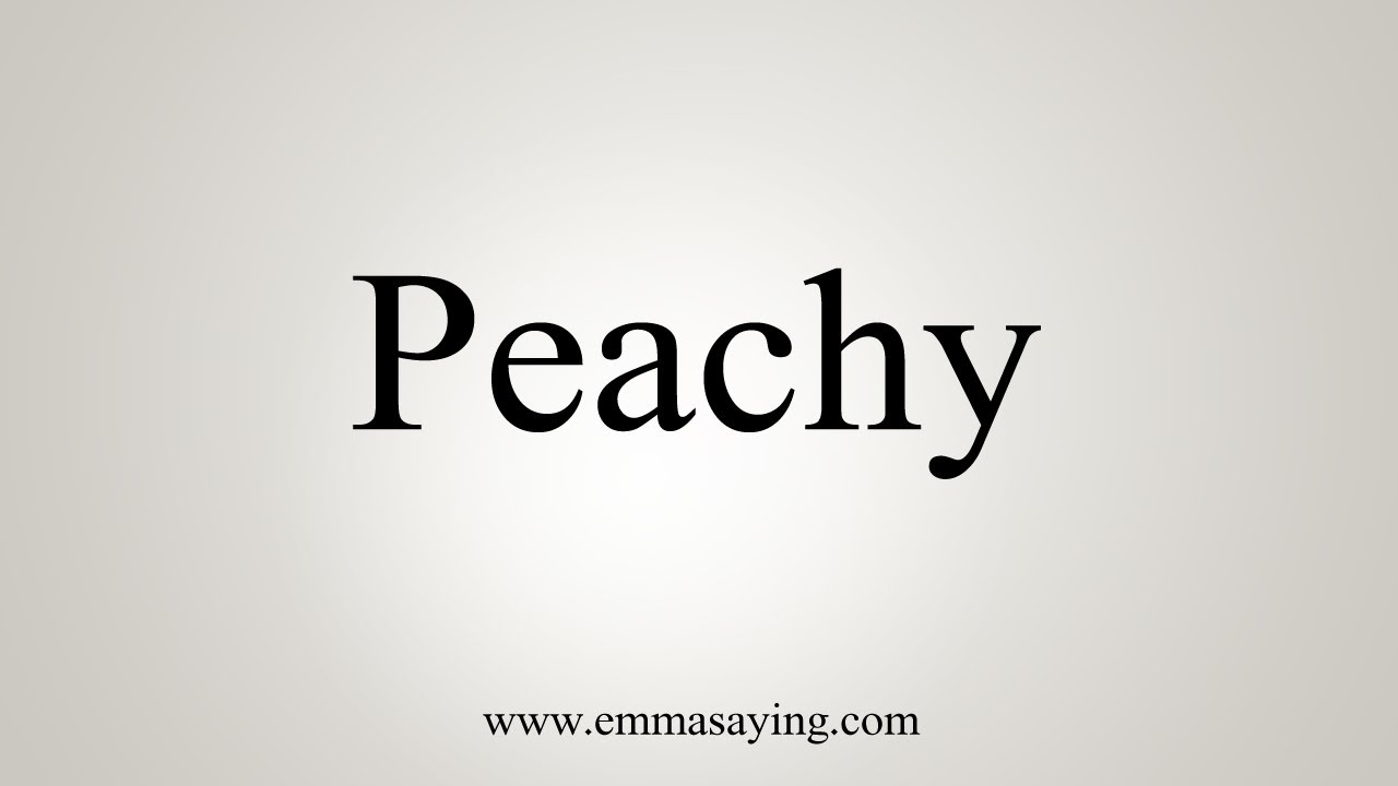 How To Say Peachy - YouTube