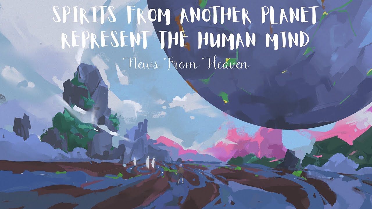 Spirits From Another Planet Represent the Human Mind - News From Heaven ...