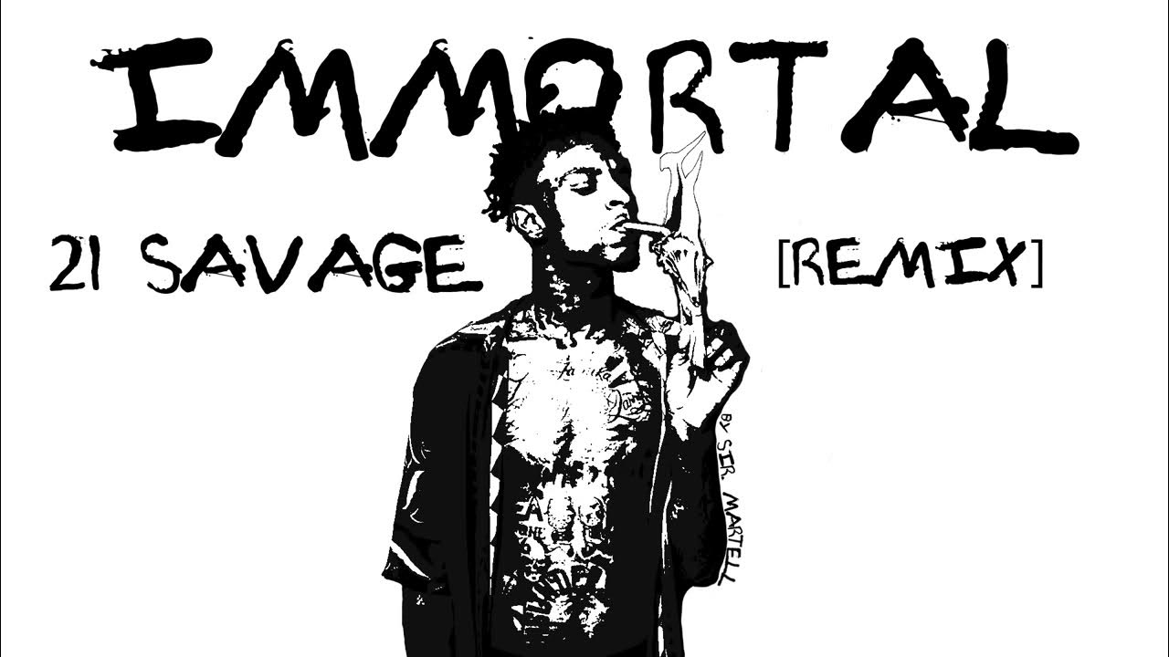Sir. 21 savage - Immortal [REMIX] - YouTube