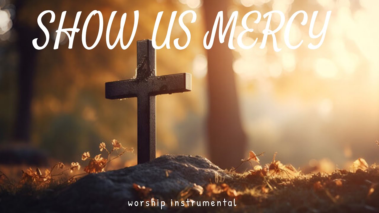 Intense Worship Instrumental - SHOW US MERCY - PRAYER MUSIC - YouTube