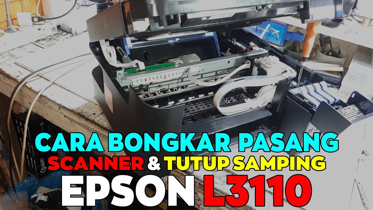 Cara Bongkar Pasang Scanner & Casing Samping Printer Epson L3110 - YouTube