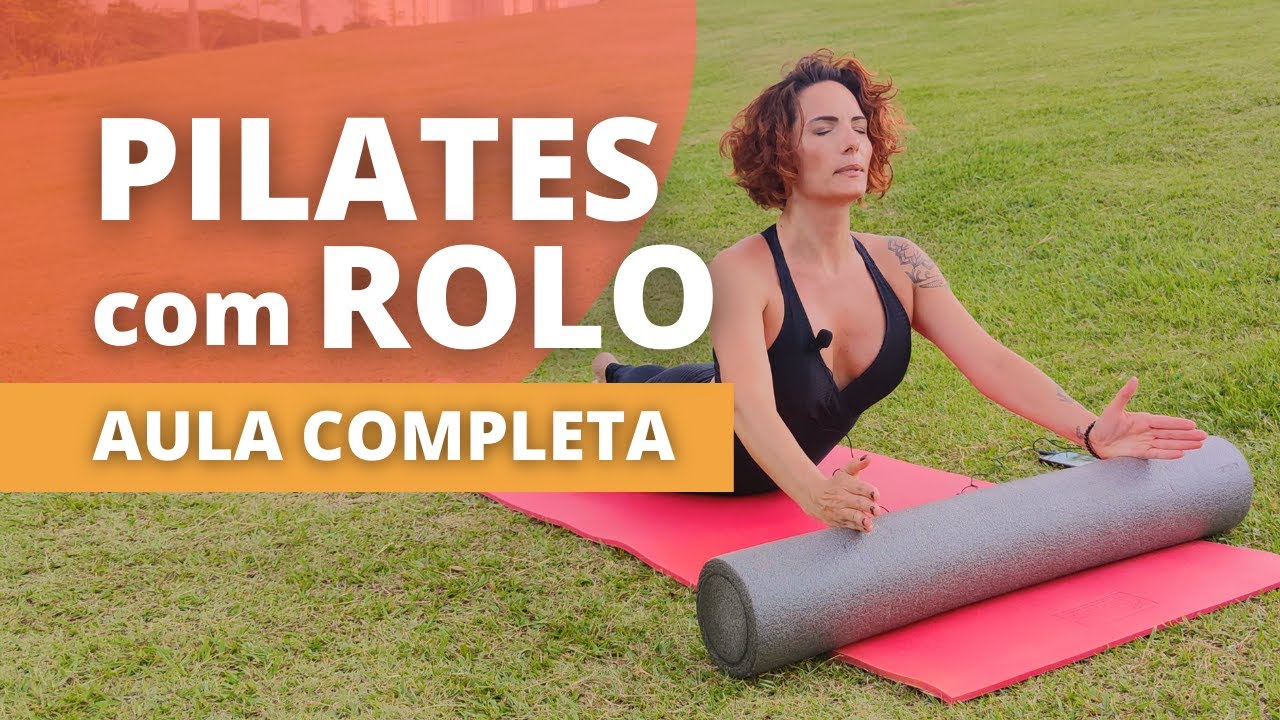 AULA COMPLETA| ROLO de Pilates (Foam Roll) - Sequência de Exercícios ...