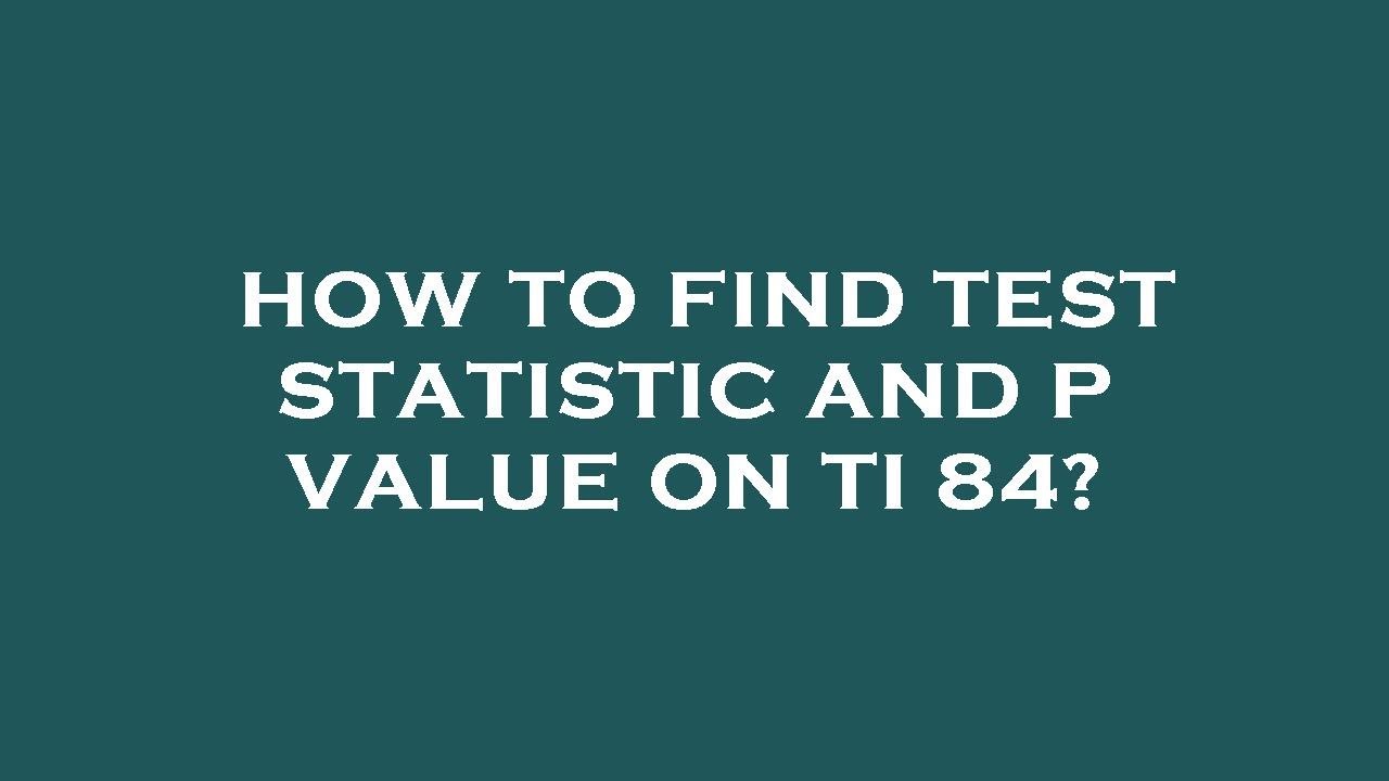 How to find test statistic and p value on ti 84? - YouTube