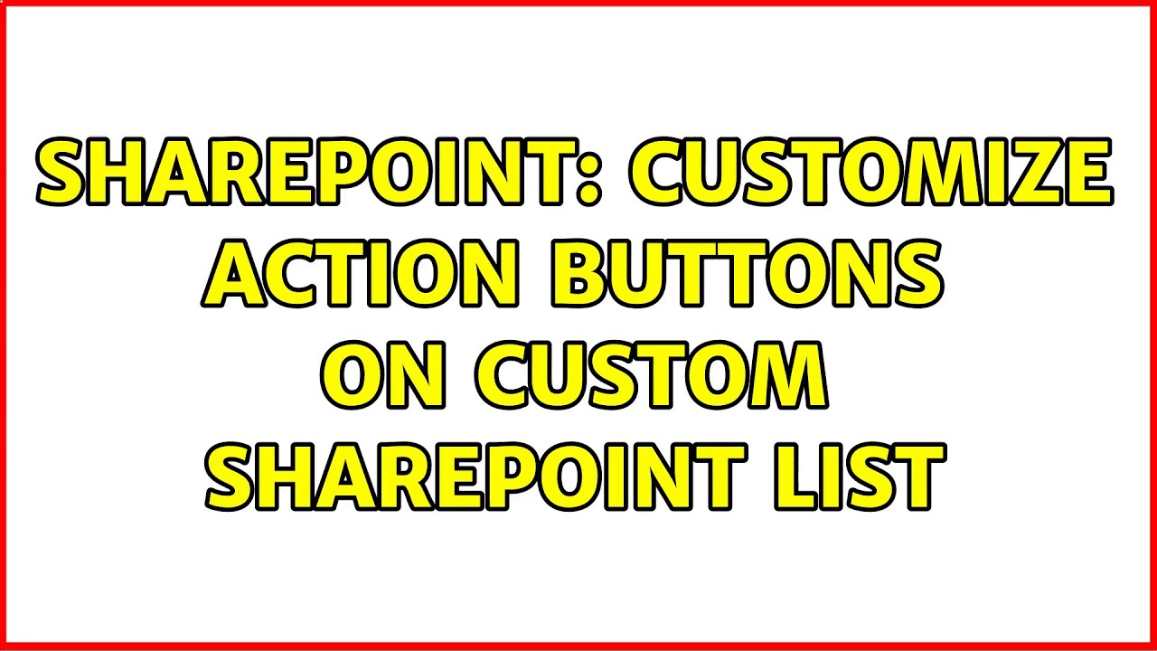 Sharepoint: Customize Action buttons on Custom Sharepoint List - YouTube