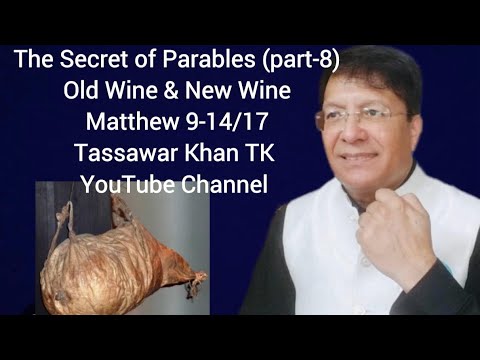 The Secret of Parables (part-8) Old & New Wine, Matthew 9-14/17 ...