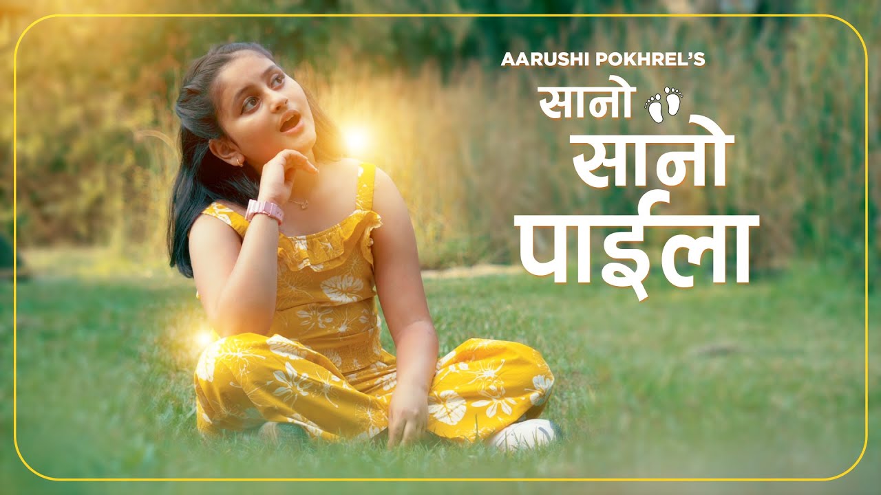 Sano Sano Paila - Vocal: Aarushi Pokhrel Ft. Ishwor Pokhrel Music/Lyric ...