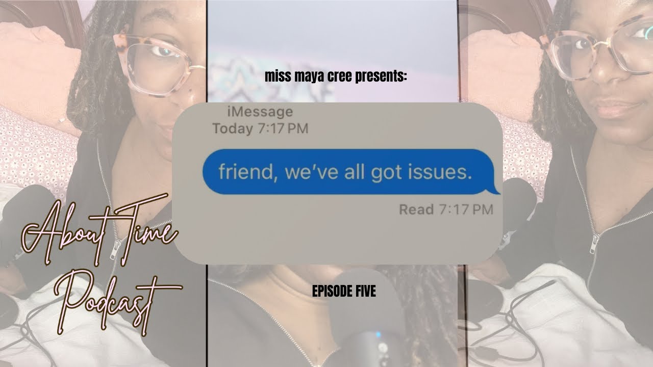 friend, we’ve all got issues.. | about time podcast ep.5 - YouTube