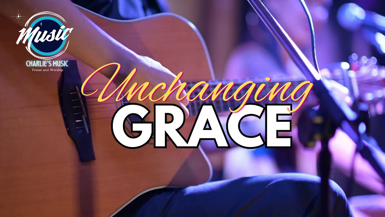 UNCHANGING GRACE (with lyrics) - YouTube