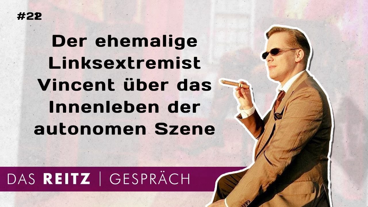 Das Reitz-Gespräch #22: Der ehemalige Linksextremist Vincent über das ...