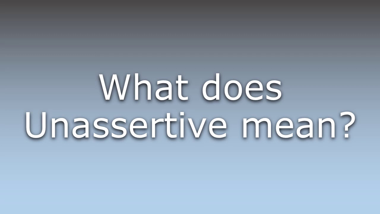 What does Unassertive mean? - YouTube