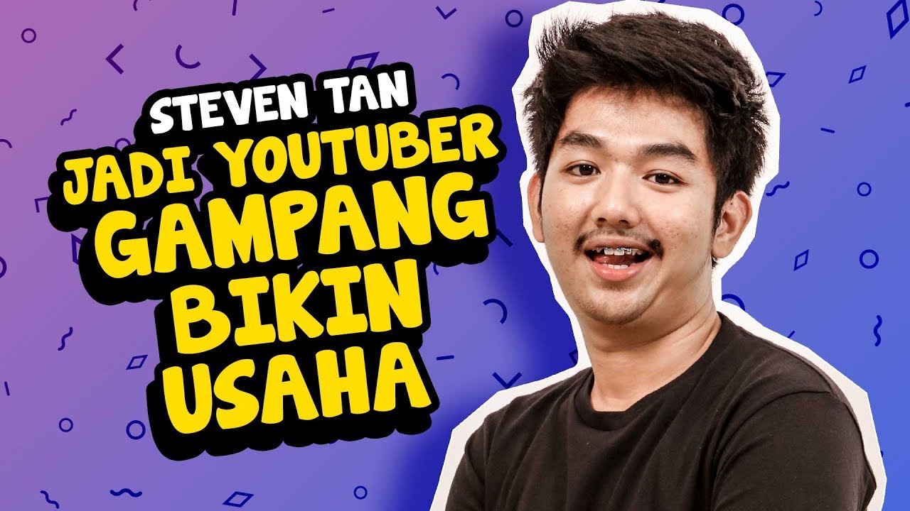 Alasan Steven Tan Jadi YouTuber - YouTube