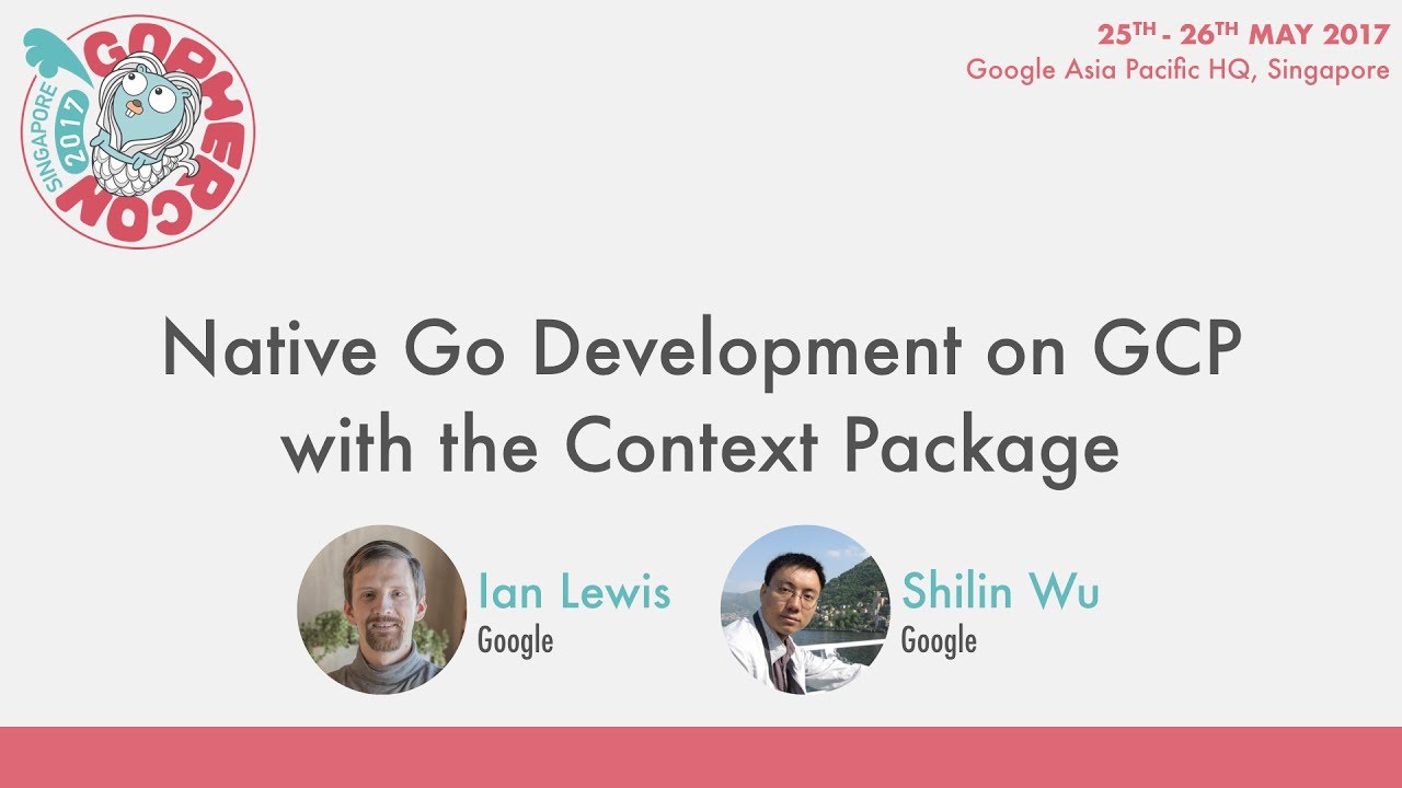 Native Go Development on GCP with the Context Package - GopherCon SG ...