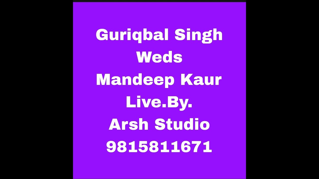 Wedding Ceremony Guriqbal Singh Weds Mandeep Live By Arsh Studio.9815811671 - YouTube