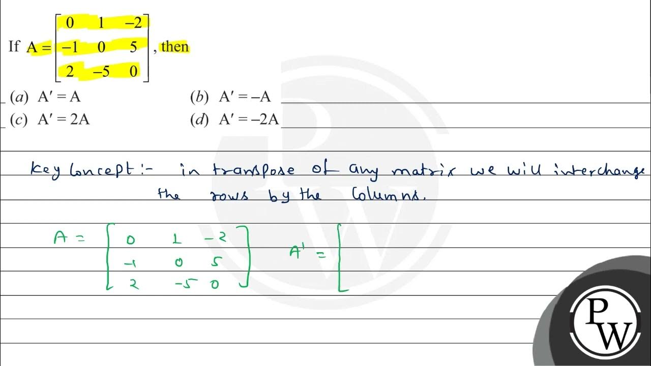 If \( A=\left[\begin{array}{ccc}0 & 1 & -2 \\ -1 & 0 & 5 \\ 2 & -5 & 0\end{array}\right] \), the ...
