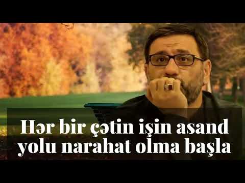 Hacı Şahin  - Hər bir çətin işin asand yolu narahat olma başla