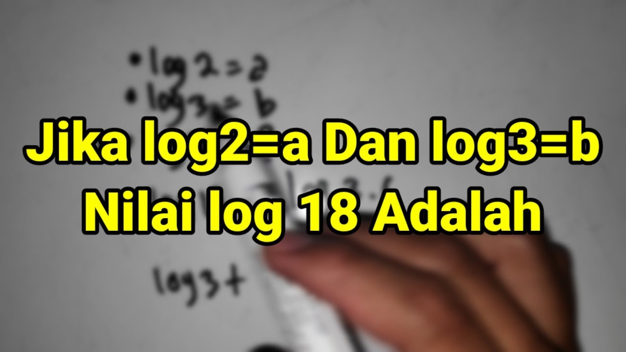 Jika Log2 a Dan Log3 b Nilai Log 18 Adalah Logaritma YouTube