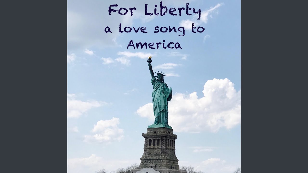 For Liberty (A Love Song to America) - YouTube