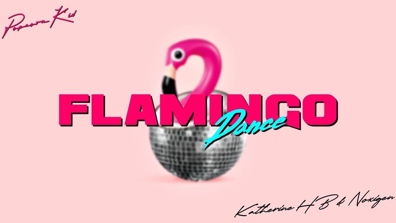 Popcorn Kid - Flamingo Dance ft. Katherine HB & Noxigen (Official ...
