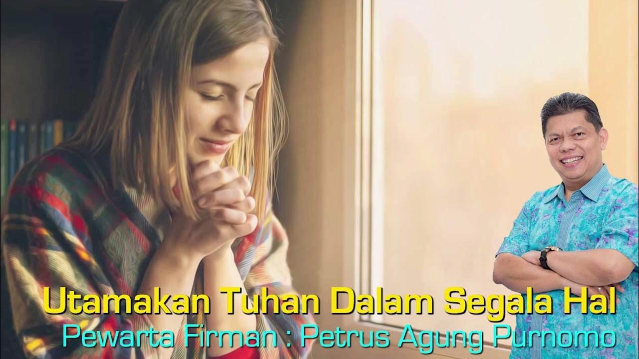Utamakan Tuhan Dalam Segala Hal - oleh Pdt. Petrus Agung Purnomo - YouTube