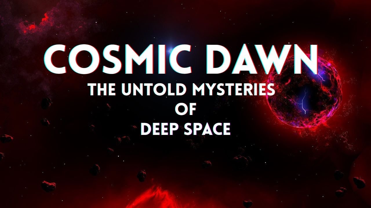 COSMIC DAWN: The Untold Mystery of Deep Space | PART 1 #universe # ...