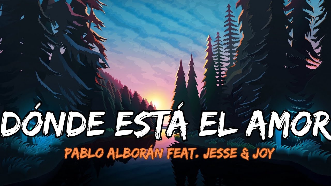 Pablo Alborán feat. Jesse & Joy - Dónde está el amor (Lyrics/ Letra ...
